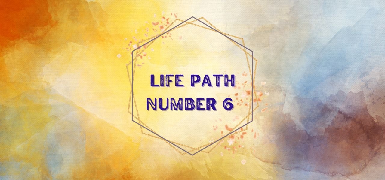 Life Path Number 6 Meaning In Numerology - CodeSacred