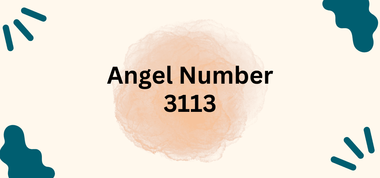 Angel Number 3113 Meaning: Symbolism, Twin Flame, Numerology, Love ...
